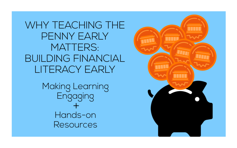 Why Teaching The Penny Early Matters: Building Financial Literacy From ...